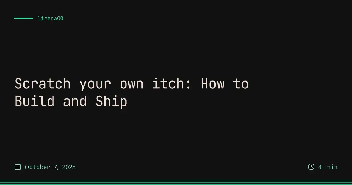 Scratch your own itch: How to Build and Ship